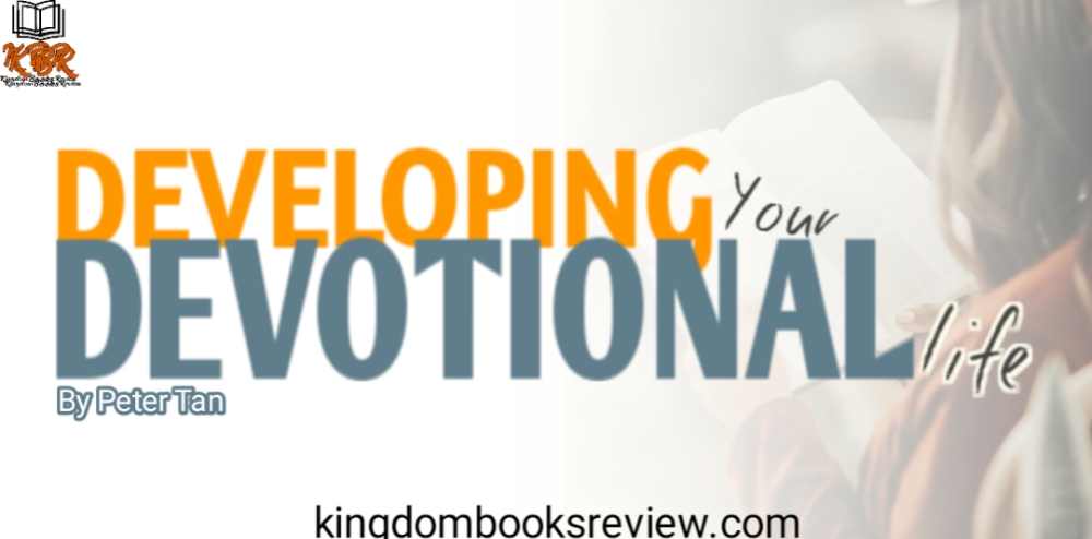 Developing Your Devotional Life By Peter Tan [Summary] | Kingdom Books ...
