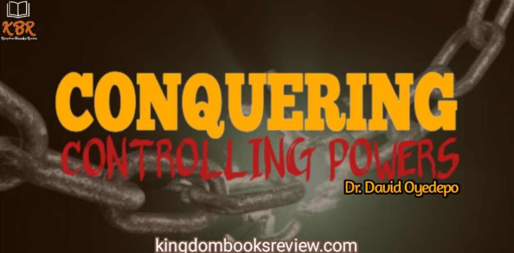 Conquering Controlling Powers by David Oyedepo [Summary] | Kingdom ...