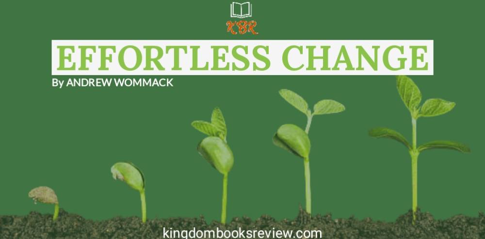 Effortless Change by Andrew Wommack [Summary] | Kingdom Books Review