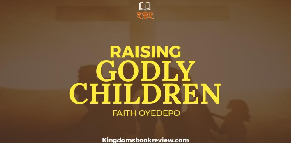 Raising Godly Children by Faith Oyedepo [Summary] | Kingdom Books Review