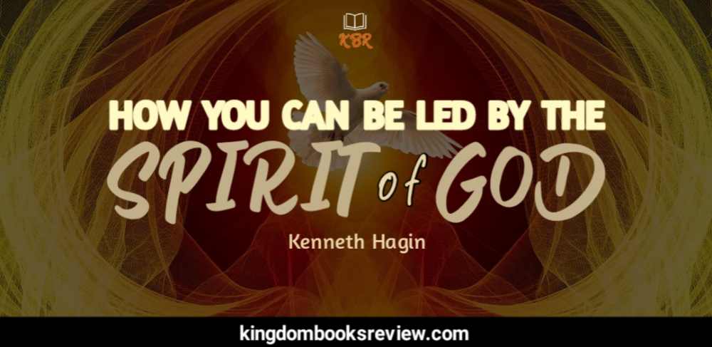 How You Can be Led By The Spirit of God by Kenneth Hagin [Summary] | Kingdom Books Review