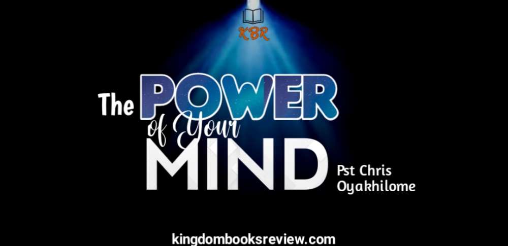 The Power of Your Mind by Pst Chris Oyakhilome [Summary] | Kingdom ...